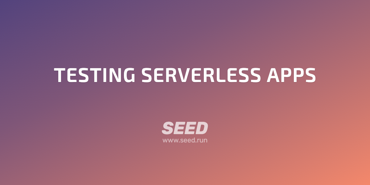 Testing your Serverless app Testing your Serverless app